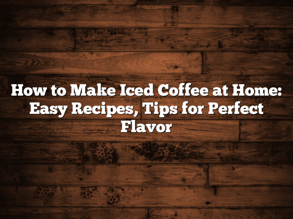 How To Make Caramel Iced Coffee: Easy Recipe, Tips, And Customization