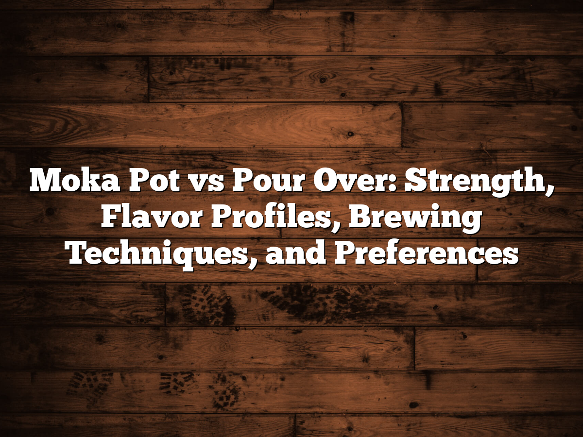 Moka Pot Vs Pour Over: Strength, Flavor Profiles, Brewing Techniques ...