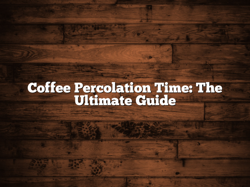 How Long To Percolate Coffee: The Ultimate Guide