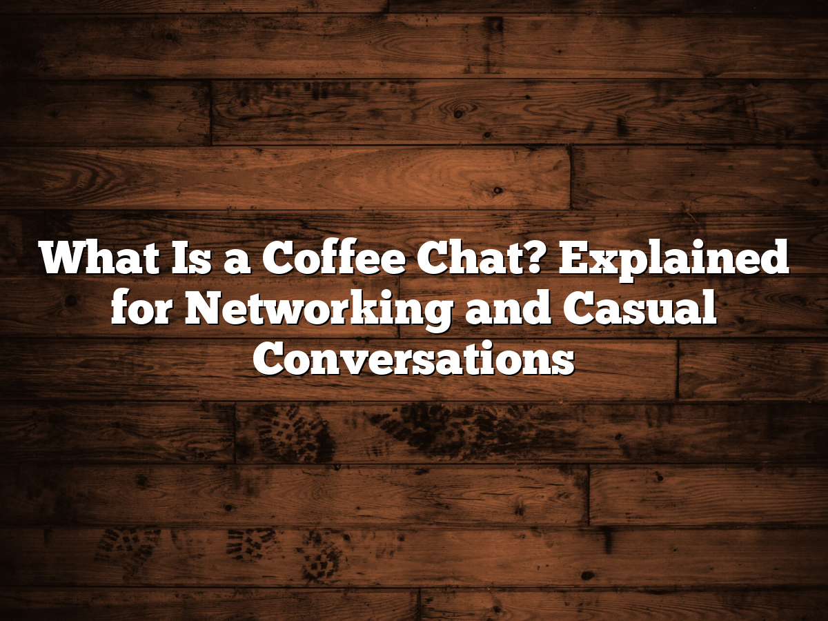 What Is A Coffee Chat? Explained For Networking And Casual Conversations