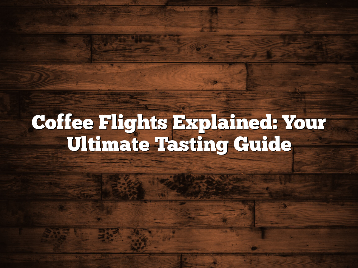 Coffee Flights Explained: Your Ultimate Tasting Guide