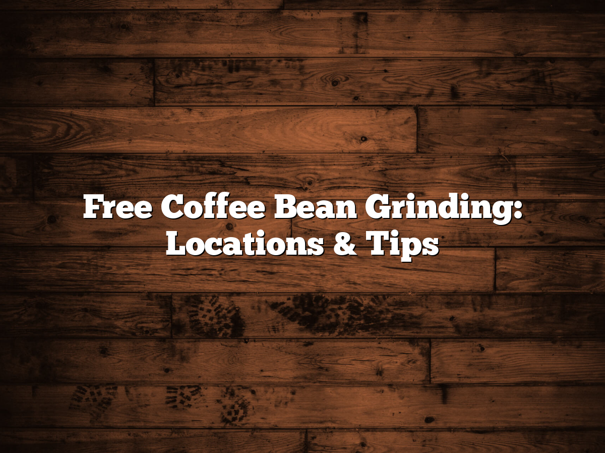 Free Coffee Bean Grinding: Locations & Tips