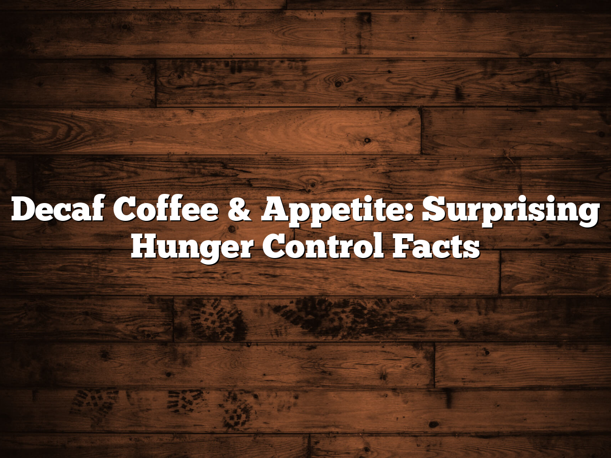 Decaf Coffee & Appetite: Surprising Hunger Control Facts