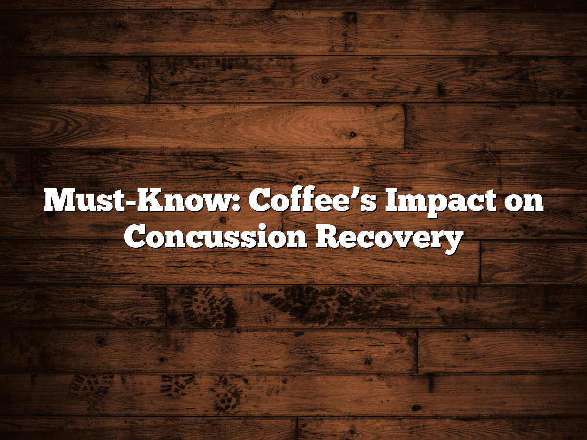 Must-Know: Coffee's Impact On Concussion Recovery