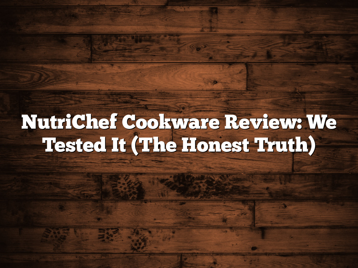 NutriChef Cookware Review: We Tested It (The Honest Truth)