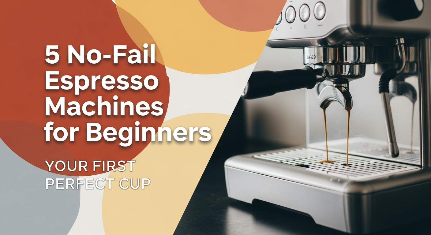 5 No-Fail Espresso Machines For Beginners: 2026