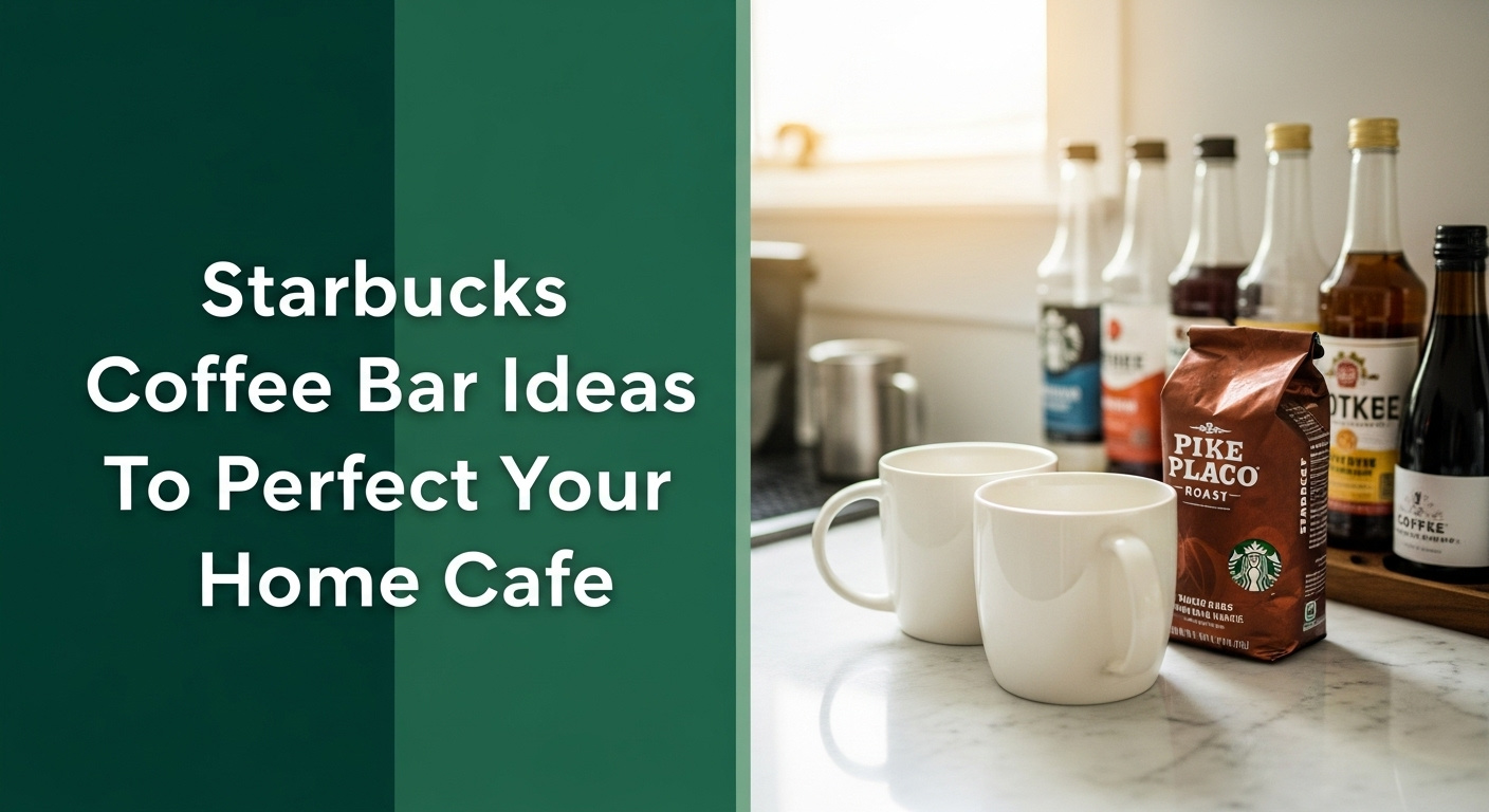7 Starbucks Coffee Bar Ideas To Perfect Your Home Cafe