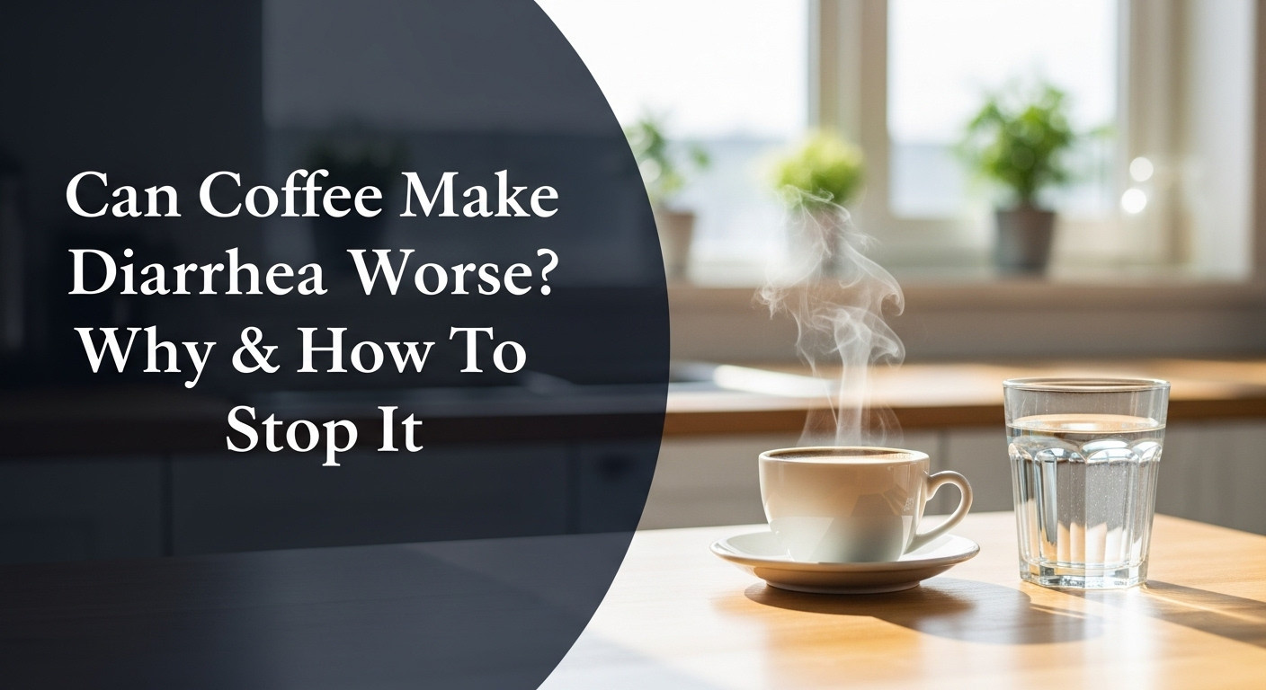 Can Coffee Make Diarrhea Worse? Why & How To Stop It