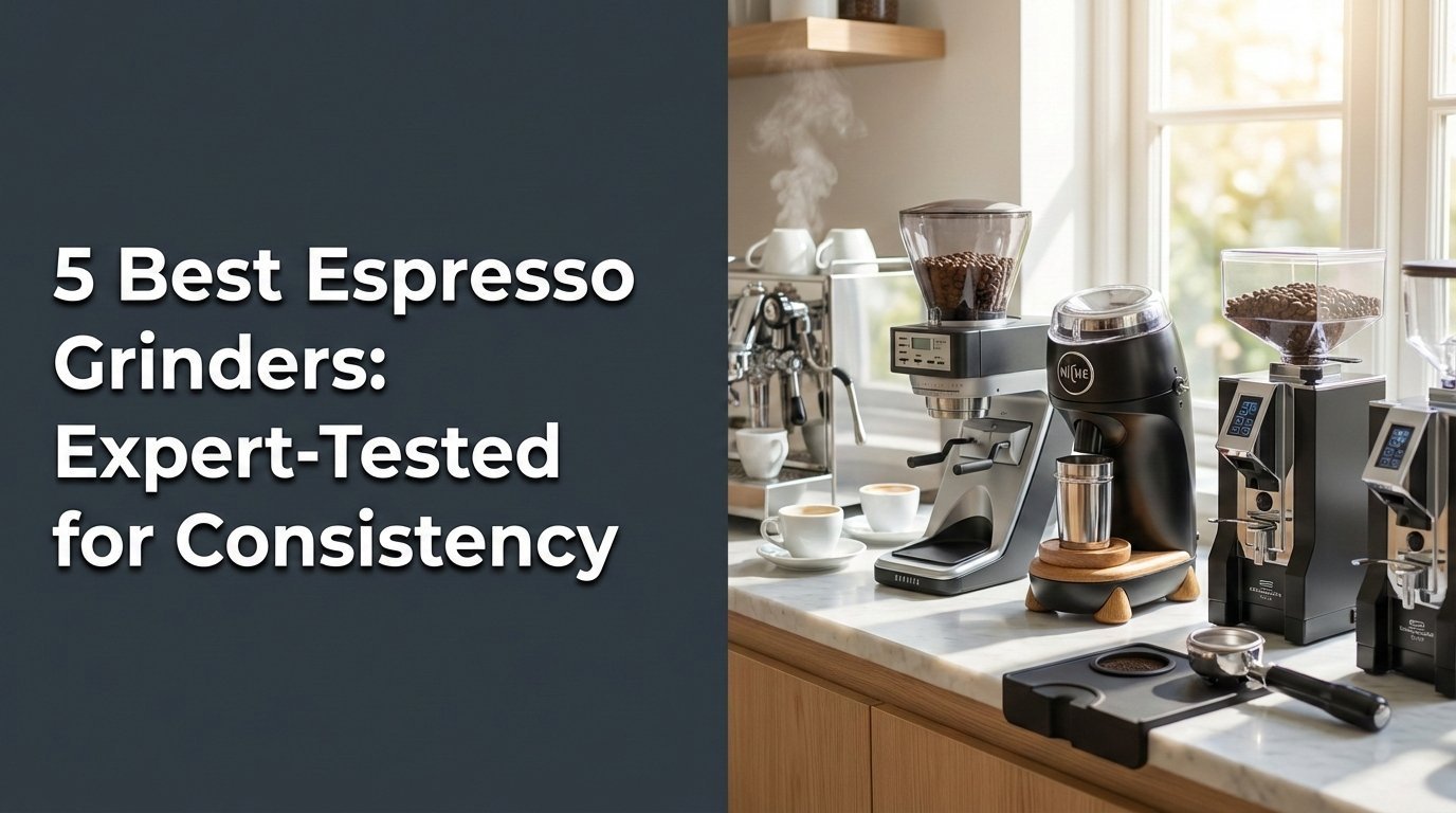 5 Best Espresso Grinders: Expert-Tested For Consistency