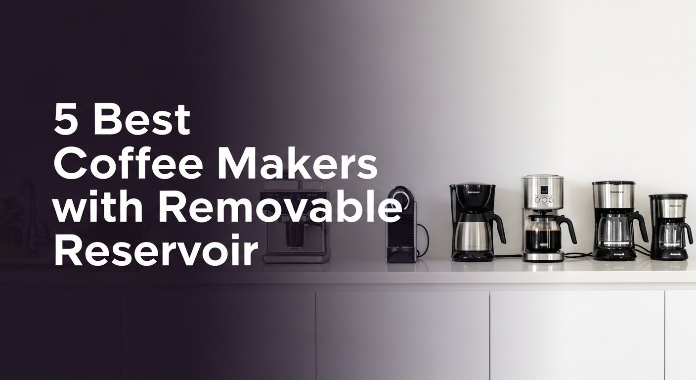 5 Best Coffee Makers With Removable Reservoir 2026