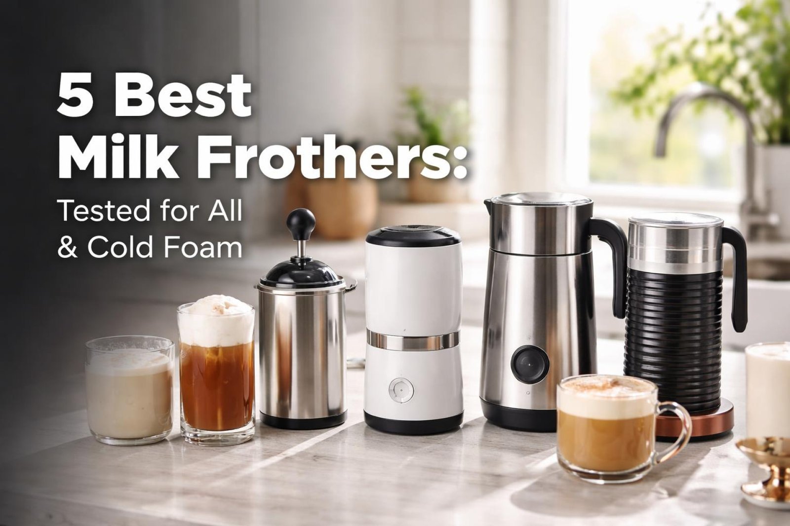 5 Best Milk Frothers: Tested For All Milks & Cold Foam
