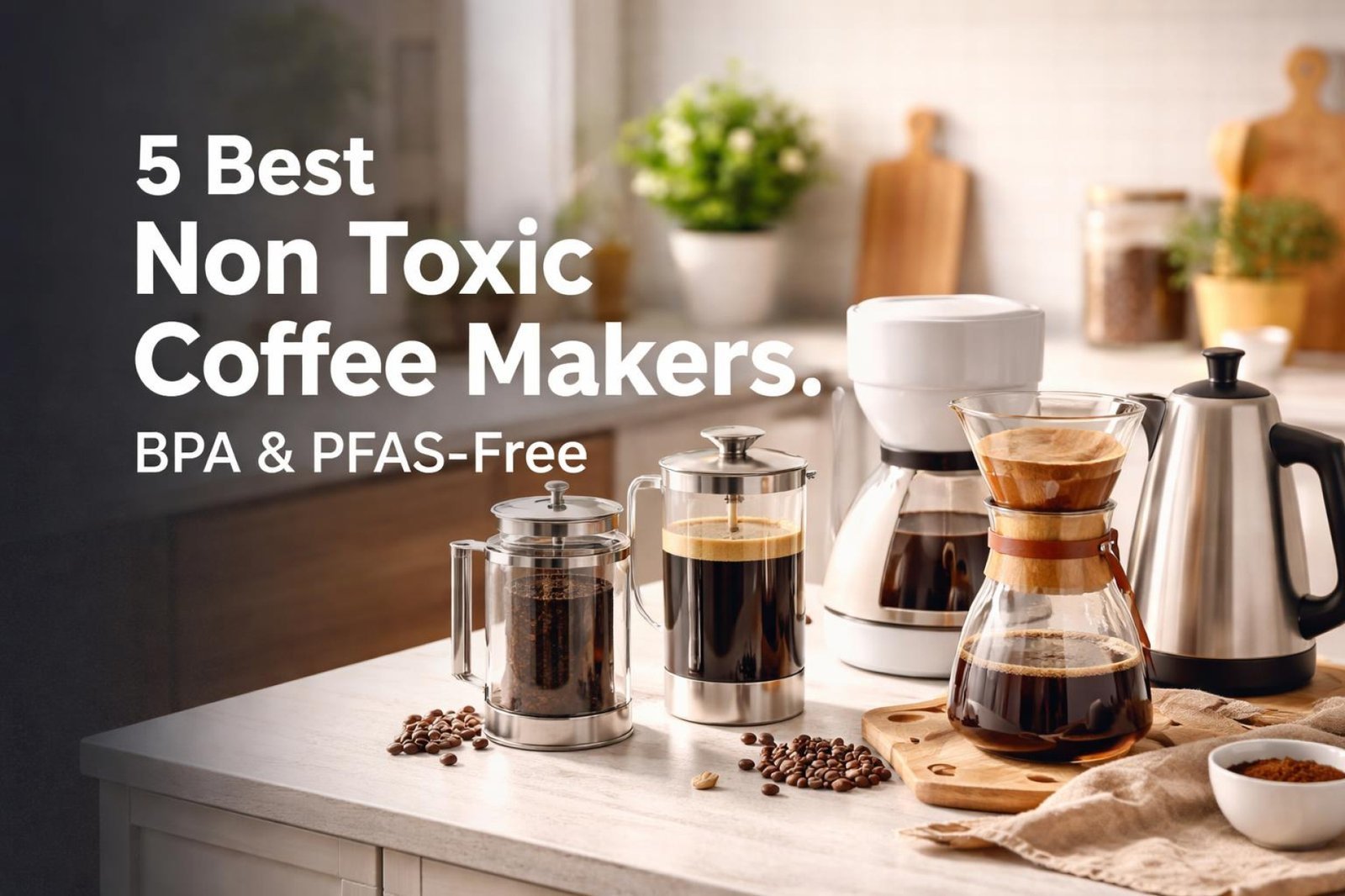 5 Best Non Toxic Coffee Makers: BPA & PFAS-Free 2026 Tested