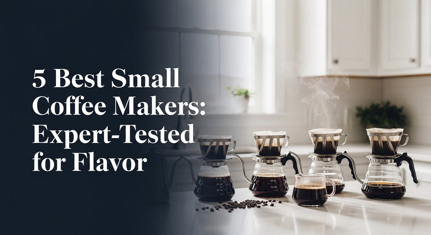 5 Best Small Drip Coffee Makers: Expert-Tested For Flavor