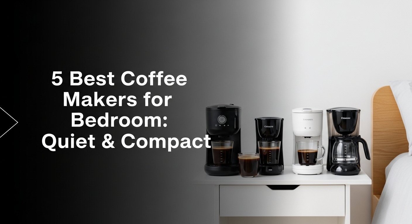 5 Best Coffee Makers For Bedroom: Quiet & Compact 2026