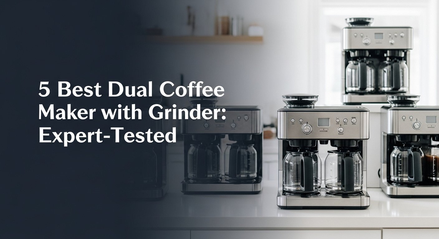 5 Best Dual Coffee Maker With Grinder: Expert-Tested 2026