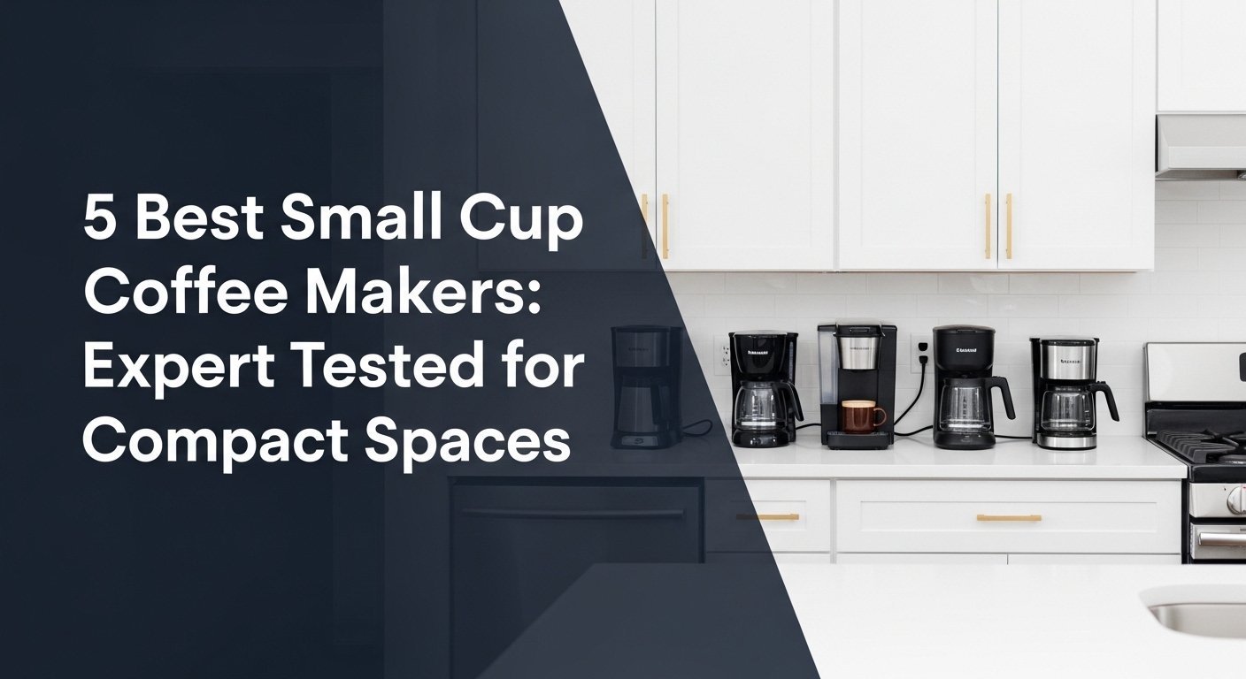 5 Best Small Cup Coffee Makers: Expert Tested For Compact Spaces
