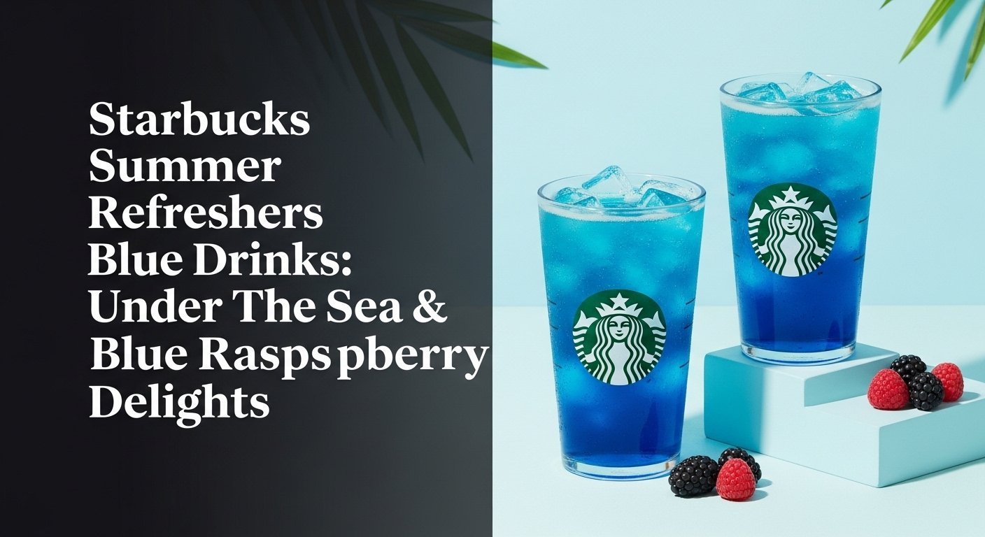 Starbucks Summer Refreshers Blue Drinks: Under The Sea & Blue Raspberry ...