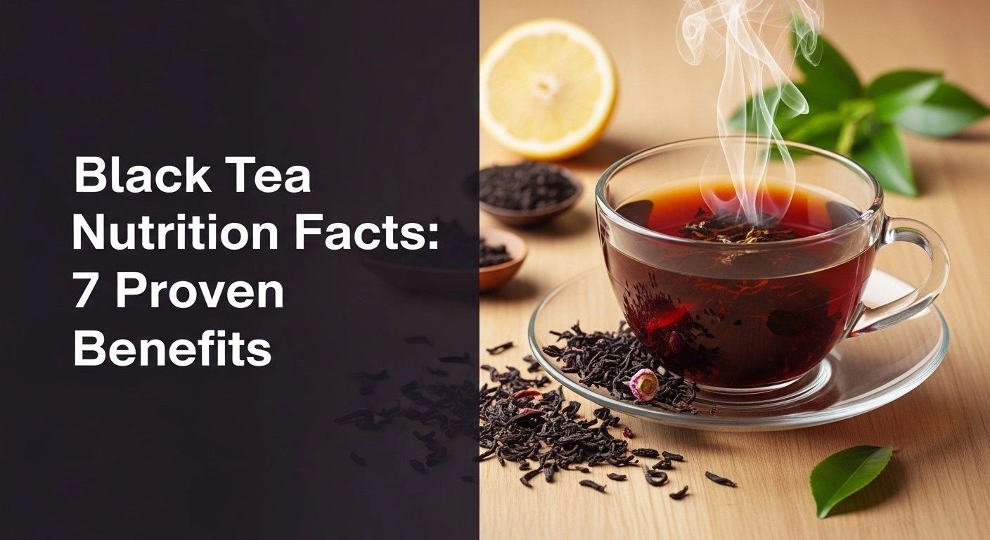Black Tea Nutrition Facts: 7 Proven Benefits For 2026