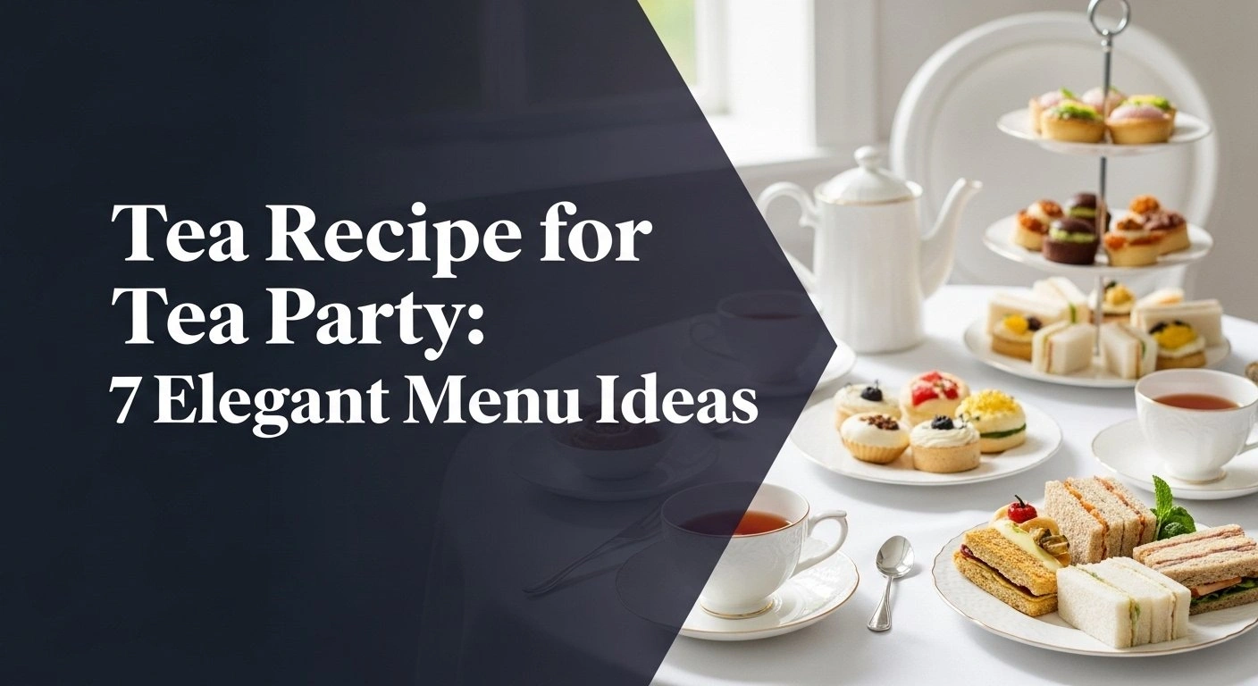 Tea Recipe For Tea Party: 7 Elegant Menu Ideas In 2026
