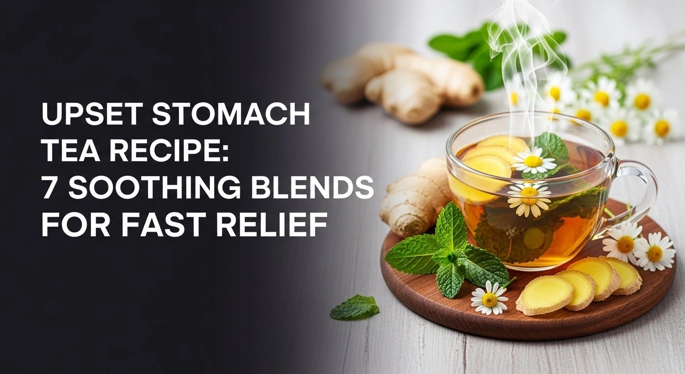 Upset Stomach Tea Recipe: 7 Soothing Blends For Fast Relief